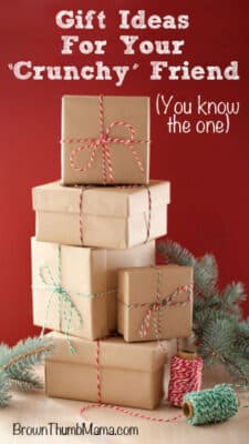Gift Ideas for your “Crunchy” Friend - Brown Thumb Mama®